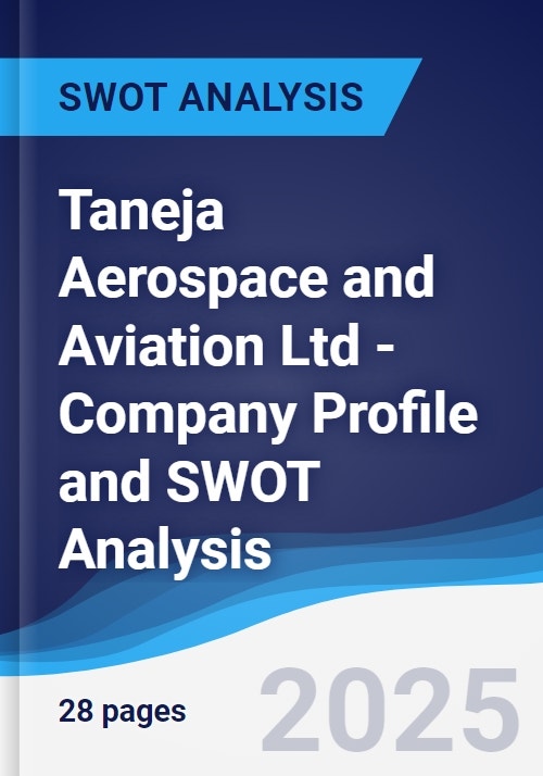 Taneja Aerospace and Aviation Ltd - Company Profile and SWOT Analysis