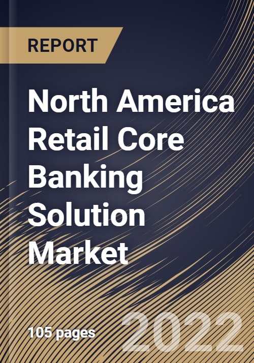 North America Retail Core Banking Solution Market Size, Share ...