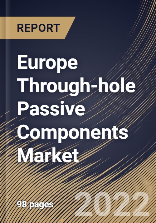 Europe Through-hole Passive Components Market Size, Share & Industry ...