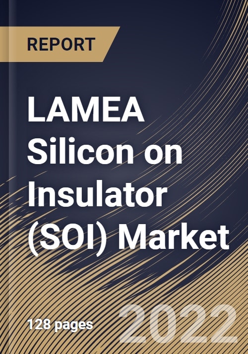 LAMEA Silicon on Insulator (SOI) Market Size, Share & Industry Trends ...