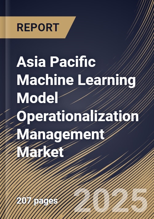 Asia Pacific Machine Learning Model Operationalization Management