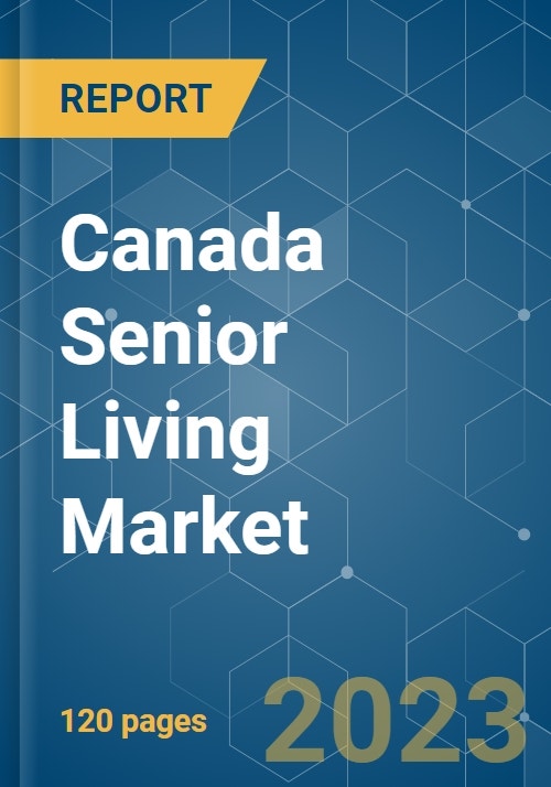 Canada Senior Living Market Analysis - Growth, Trends, COVID-19 Impact ...