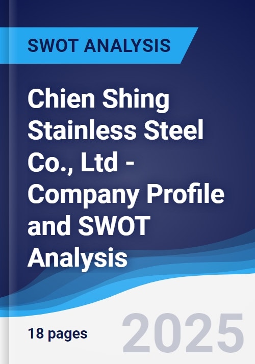 Chien Shing Stainless Steel Co., Ltd - Company Profile and SWOT Analysis