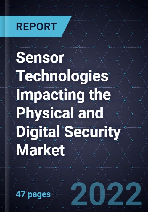 Sensor Technologies Impacting the Physical and Digital Security Market