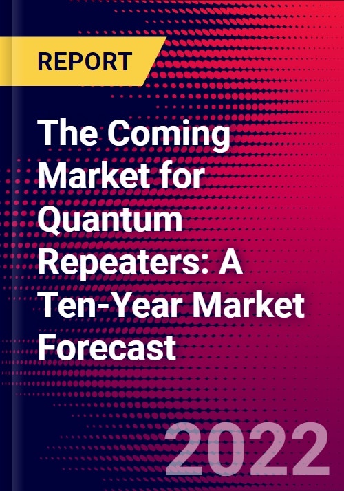 The Coming Market for Quantum Repeaters: A Ten-Year Market Forecast