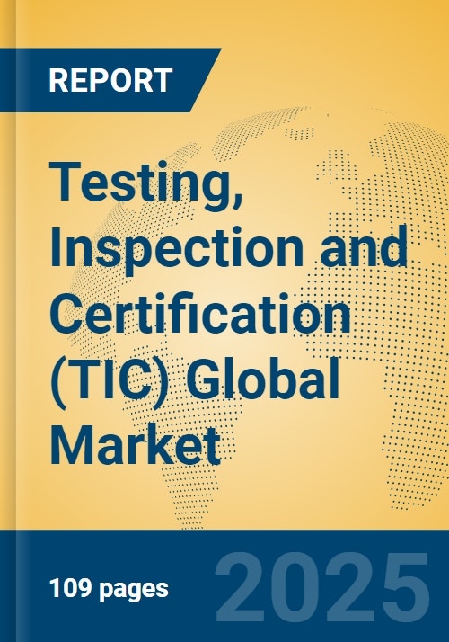 Testing, Inspection and Certification (TIC) Global Market Insights 2025 ...