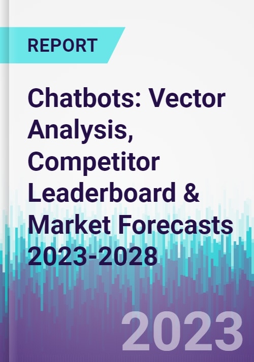 Chatbots: Vector Analysis, Competitor Leaderboard & Market Forecasts ...