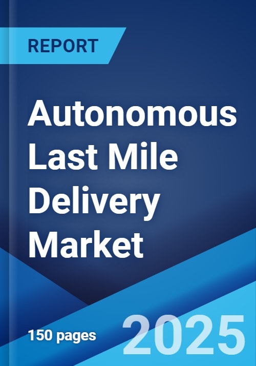 Autonomous Last Mile Delivery Market Size & Forecast to 2033