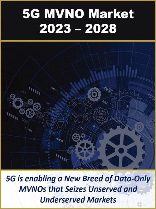 5G MVNO Market by Technology, Infrastructure, Applications, Services and Solutions 2023 - 2028