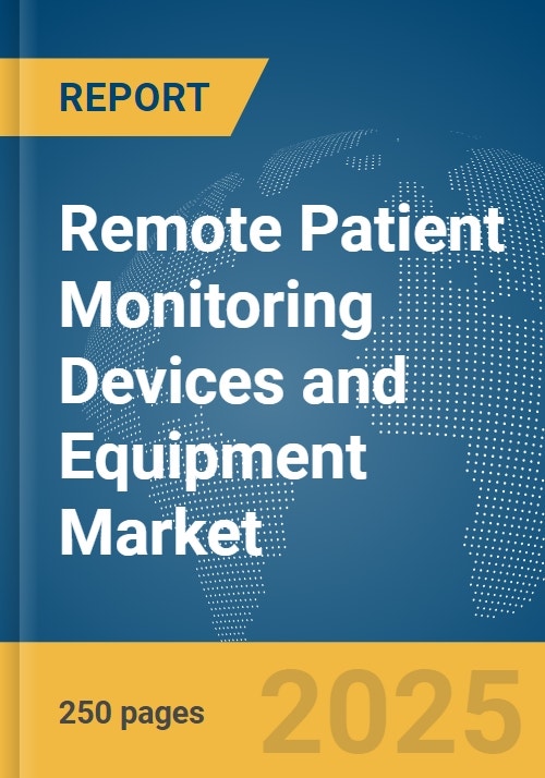 Remote Patient Monitoring Devices and Equipment Market Report 2025
