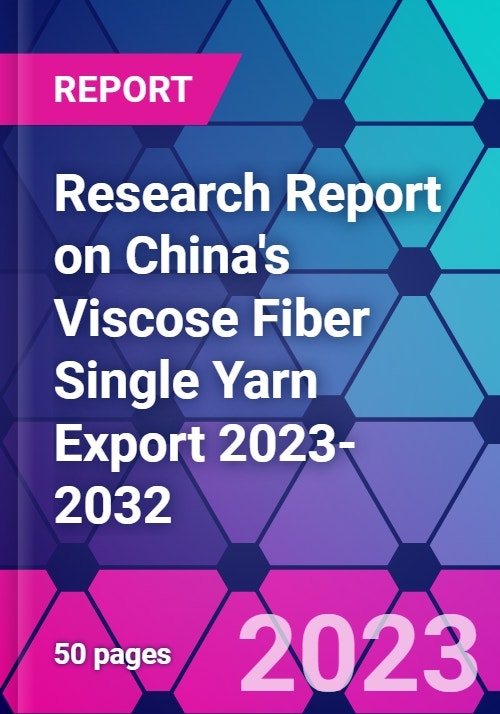 Research Report on China's Viscose Fiber Single Yarn Export 2023-2032