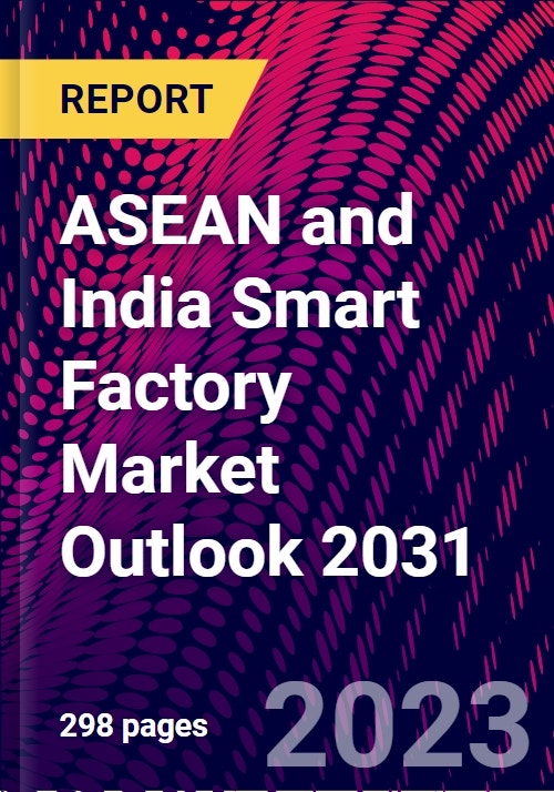 ASEAN and India Smart Factory Market Outlook 2031