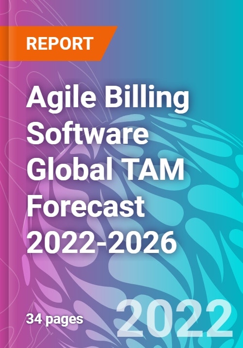 Agile Billing Software Global TAM Forecast 2022-2026