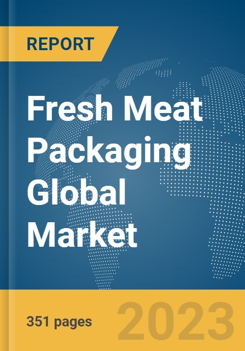 Fresh Meat Packaging Global Market Opportunities And Strategies To 2032
