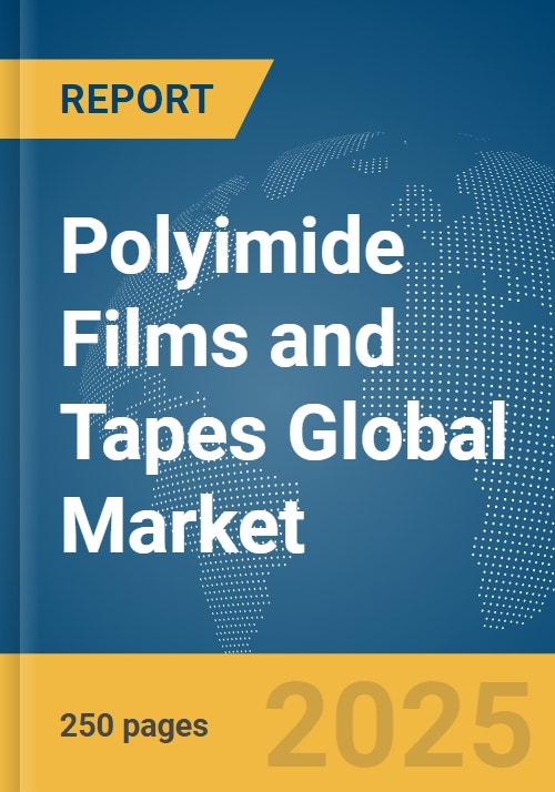Polyimide Films and Tapes Global Market Report 2025