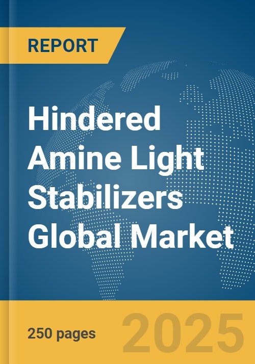 Hindered Amine Light Stabilizers (HALS) Global Market Report 2025