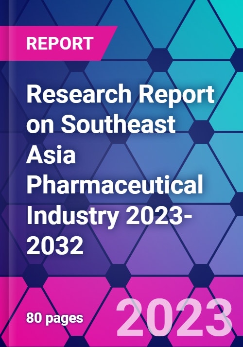 Research Report on Southeast Asia Pharmaceutical Industry 2023-2032