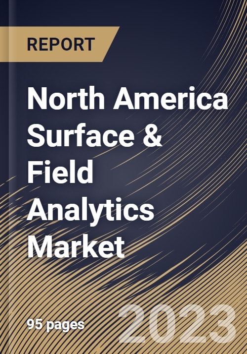 North America Surface & Field Analytics Market Size, Share & Industry ...