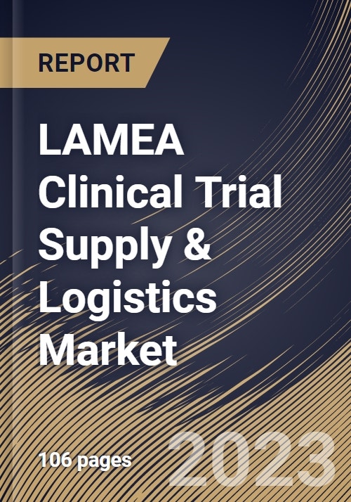 LAMEA Clinical Trial Supply & Logistics Market Size & Trends