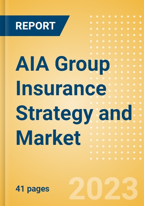 AIA Group Insurance Strategy and Market Analysis, Claims, Business Lines, Competitive Landscape ...