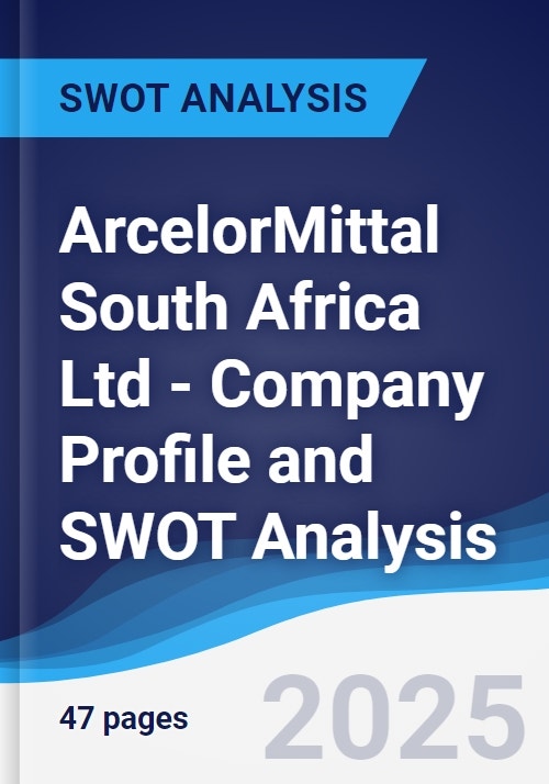 ArcelorMittal South Africa Ltd - Company Profile and SWOT Analysis