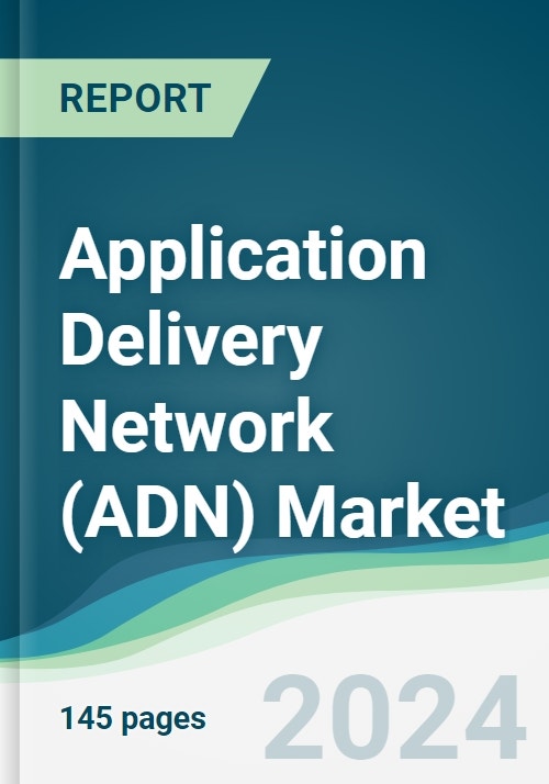Application Delivery Network (ADN) Market - Forecasts from 2024 to 2029