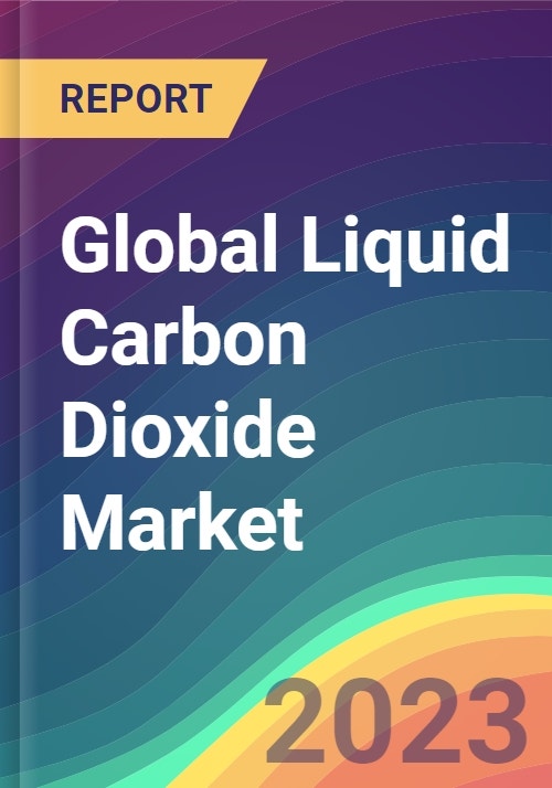 Liquid Carbon Dioxide Market Size, Competitors & Forecast