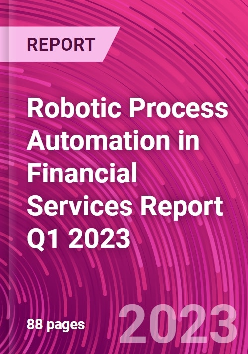 Robotic Process Automation in Financial Services Report Q1 2023