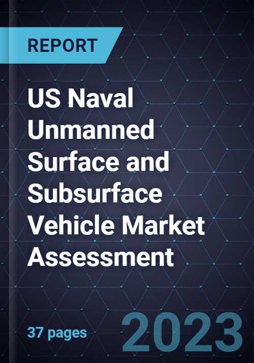 US Naval Unmanned Surface and Subsurface Vehicle Market Assessment