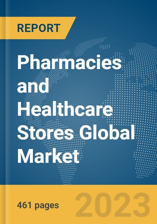 Pharmacies and Healthcare Stores Global Market Opportunities and ...