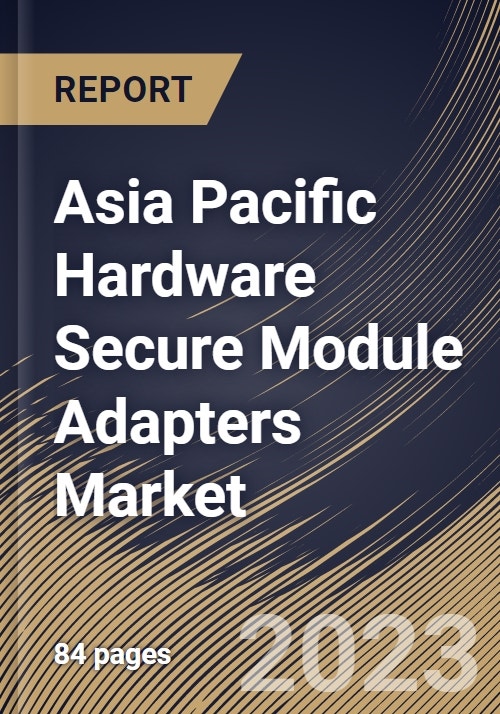 Asia Pacific Hardware Secure Module Adapters Market Size, Share ...
