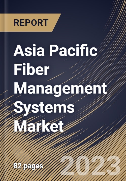 Asia Pacific Fiber Management Systems Market Size, Share & Industry ...