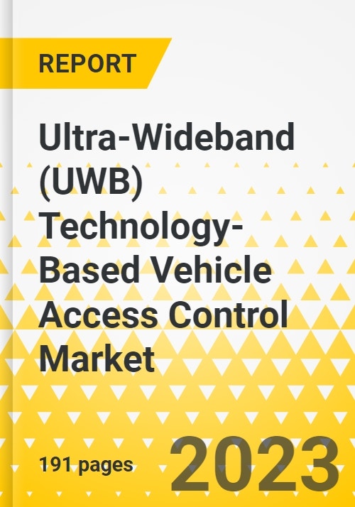 Ultra-Wideband (UWB) Technology-Based Vehicle Access Control Market - A ...