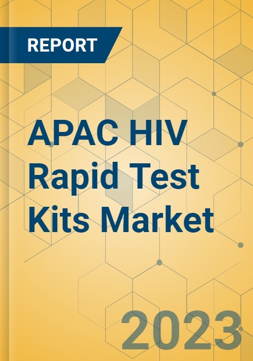 APAC HIV Rapid Test Kits Market Size, Competitors & Forecast