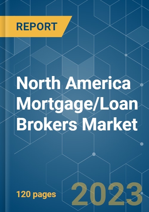 North America Mortgage/Loan Brokers Market - Growth, Trends, COVID-19 ...