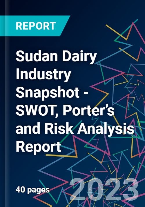 Sudan Dairy Industry Snapshot - SWOT, Porter’s and Risk Analysis Report