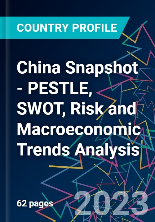 China Snapshot - PESTLE, SWOT, Risk and Macroeconomic Trends Analysis