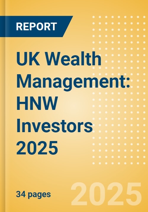UK Wealth Management: HNW Investors 2025 - Research and Markets