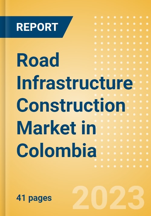 Road Infrastructure Construction Market in Colombia - Market Size and ...
