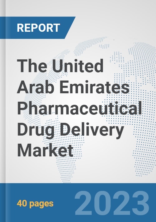 The United Arab Emirates Pharmaceutical Drug Delivery Market: Prospects ...