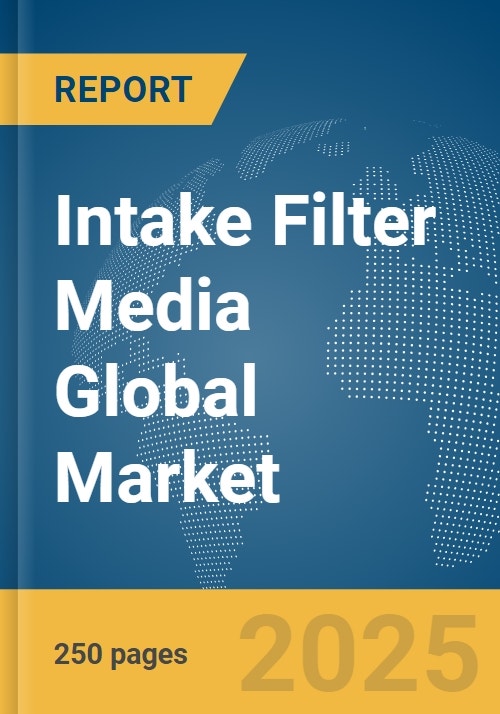 Intake Filter Media Global Market Report 2025