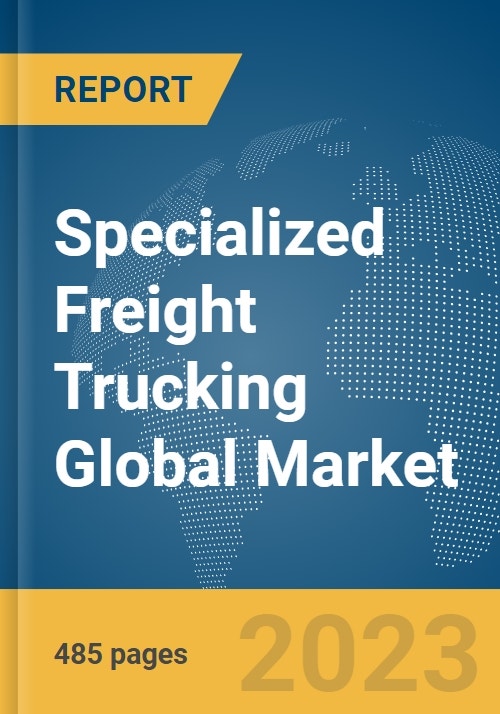 Specialized Freight Trucking Global Market Opportunities and Strategies ...