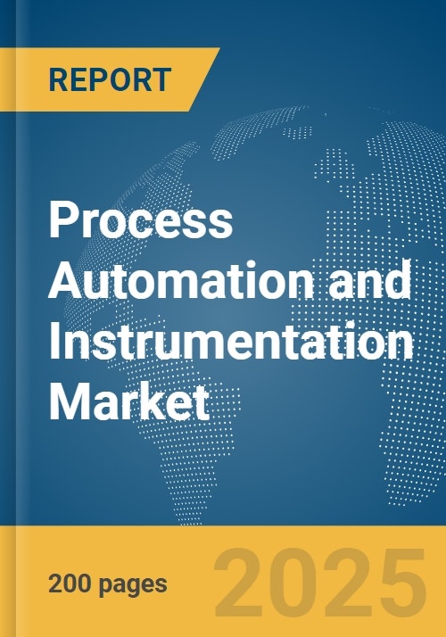 Process Automation and Instrumentation Market Report 2025