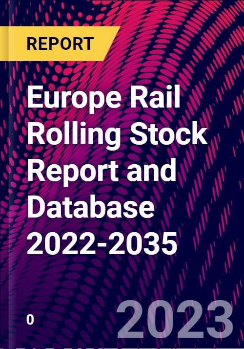 Europe Rail Rolling Stock Report and Database 2022-2035
