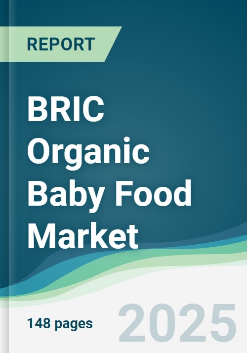 BRIC Organic Baby Food Market - Forecasts from 2023 to 2028