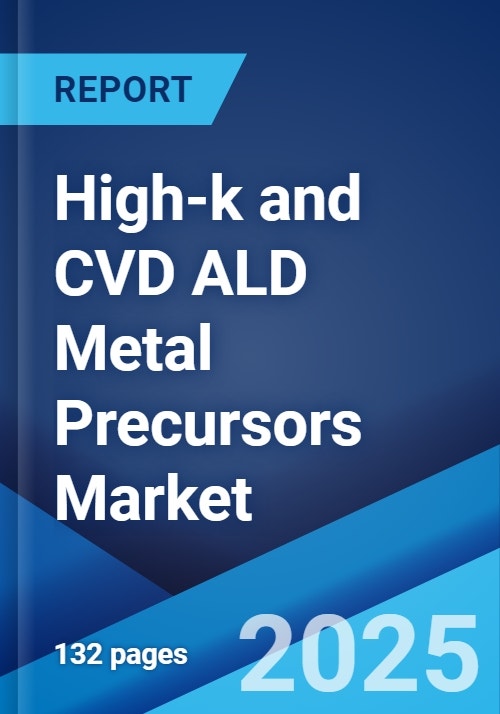 High-k and CVD ALD Metal Precursors Market by Technology, End Use, and ...