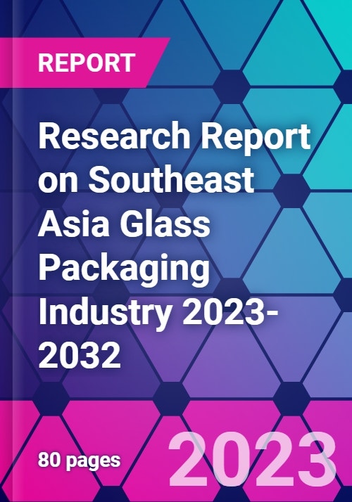 Research Report on Southeast Asia Glass Packaging Industry 2023-2032