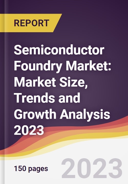 Semiconductor Foundry Market: Market Size, Trends and Growth Analysis ...