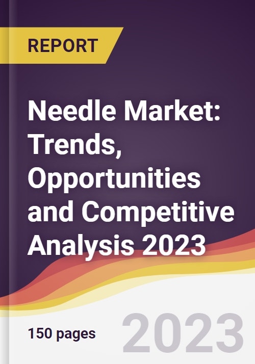 Needle Market: Trends, Opportunities and Competitive Analysis 2023-2028