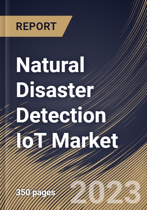 Natural Disaster Detection IoT Market Size, Share & Industry Trends ...